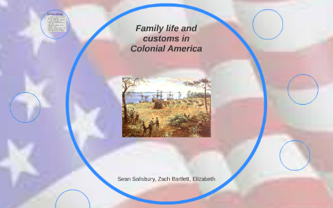Family life and customs of Colonial America by Sean Salisbury on Prezi