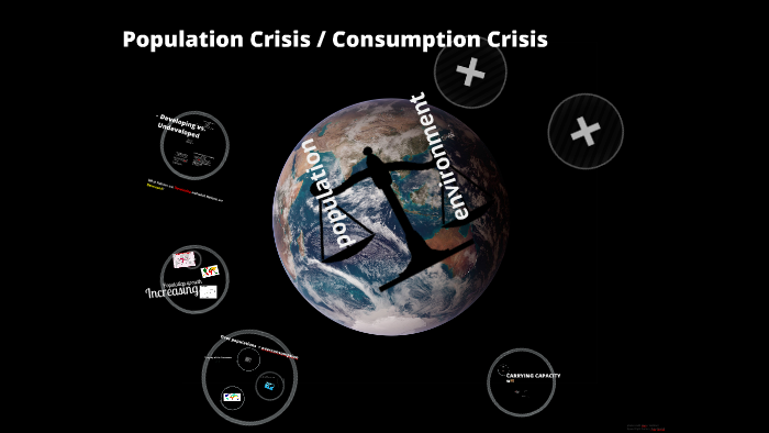 Population Crisis / Consumption Crisis by John Gaffney on Prezi