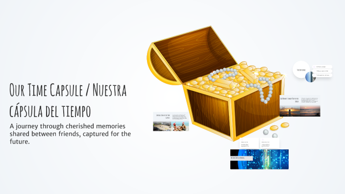 Our Time Capsule / Nuestra cápsula del tiempo by Chris Durand on Prezi