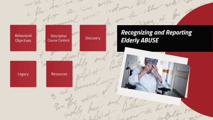 RECOGNIZING AND REPORTING ELDERLY ABUSE by Frances Ahl on Prezi