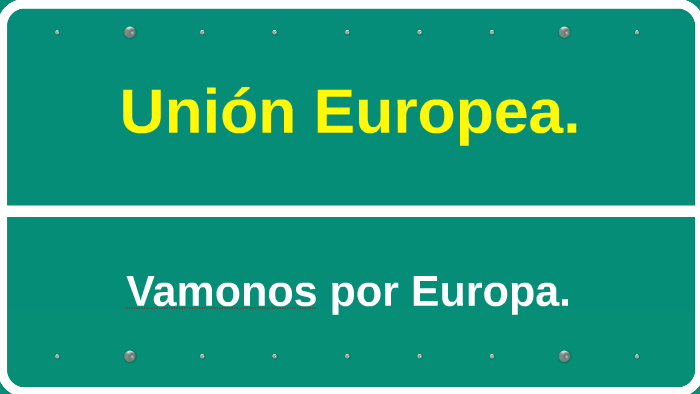 Unión Europea. by Olga Millan Caballero on Prezi