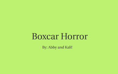 Boxcar Horror by kali bottoms on Prezi
