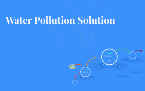 Water Pollution Solution by Derek Nelson on Prezi
