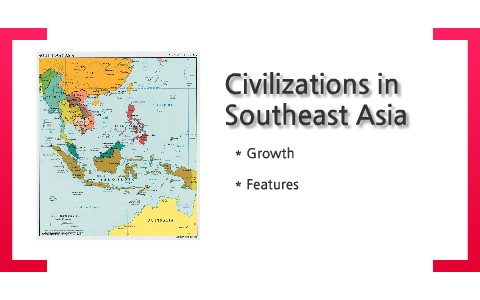 Southeast Asia Civilizations by Gabriel Fu on Prezi
