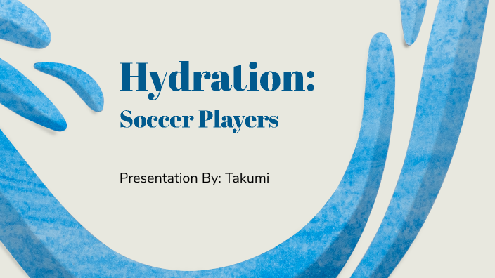 Hydration : Soccer Players by Takumi Horan on Prezi