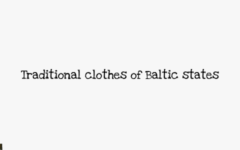 Traditional clothes of Baltic states by kflkds mödmöldm on Prezi
