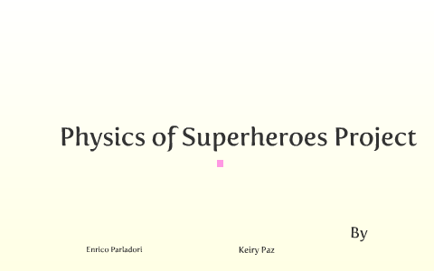 Physics Of Superheroes Project by keiry paz on Prezi