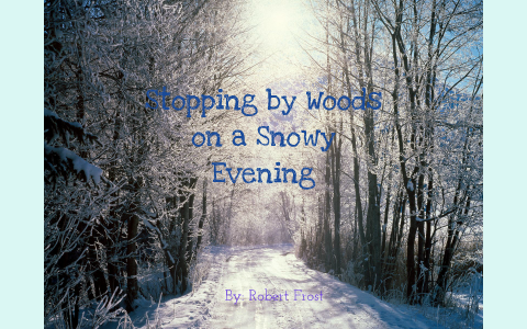 Stopping By Woods on a Snowy Evening by Jordan Soliday on Prezi