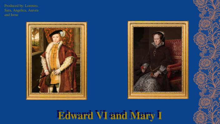Edward VI and Mary I by Lorenzo 22 on Prezi