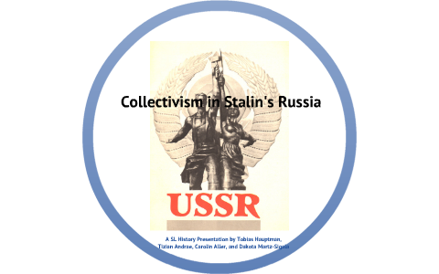 Collectivism in Stalin's Russia by Dakota Martz-Sigala on Prezi