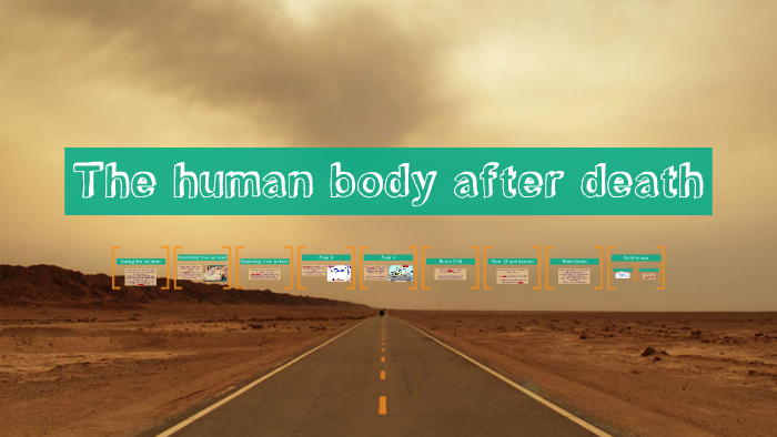The human body after death by miranda herrera on Prezi