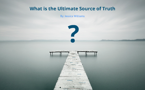 Ultimate Source of Truth by Jessica Williams on Prezi