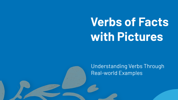 Verbs of Facts with Pictures by Cristina Catagna on Prezi