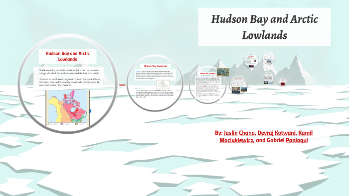 Hudson Bay and Arctic Lowlands by Gabriel Panlaqui on Prezi