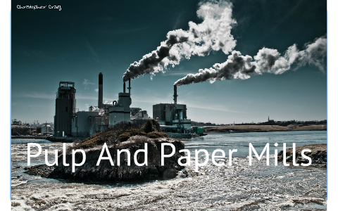 Pulp and Paper Mill Effluent Effecting Water Quality by Alex Matysiak ...