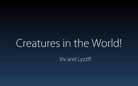 Creatures in the World! by Lyzz Jones on Prezi