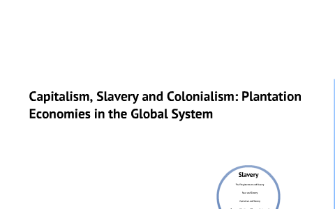 Capitalism, Slavery and Colonialism: Plantation Economies in the Global ...
