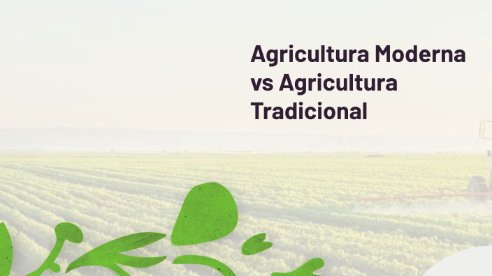 Agricultura Moderna vs Agricultura Tradicional by Ruth Pinto on Prezi