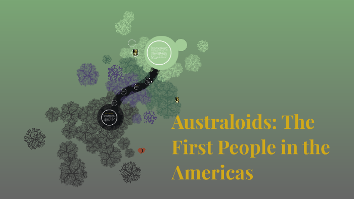 Australoids: The First People in the Americas by Hanna Perry on Prezi