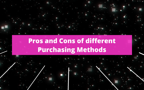 Pros and Cons of different Purchasing Methods by on Prezi