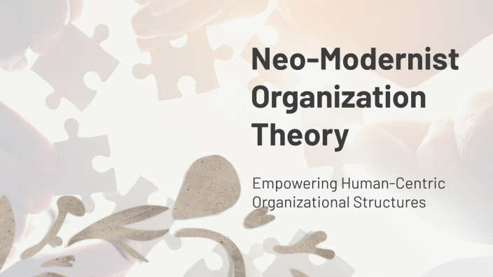 Neo-Modernist Organization Theory by Tadhana Bata on Prezi