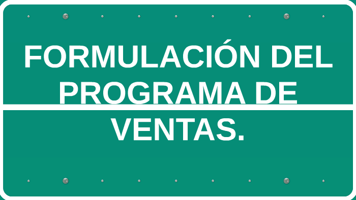 FORMULACIÓN DEL PROGRAMA DE VENTAS. by Juan Carlos Zumaya on Prezi
