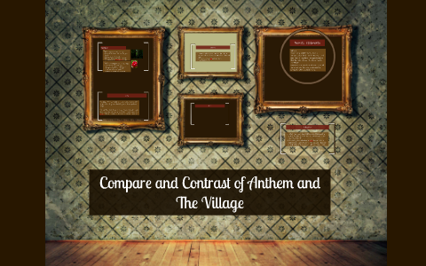 Compare and Contrast of Anthem and The Village by Jenon fung on Prezi