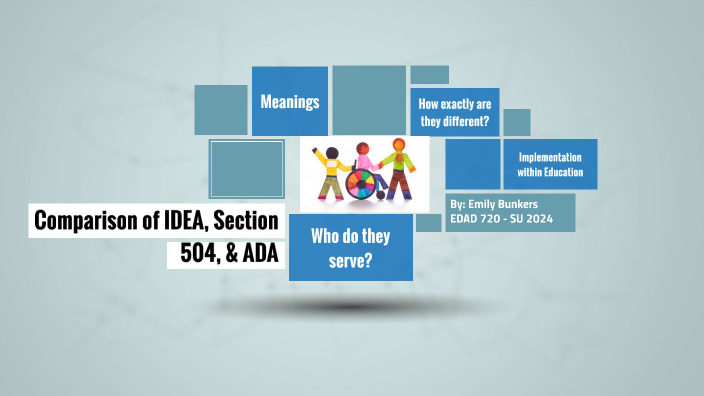 Comparison of IDEA, Section 504, & ADA by Emily Bunkers on Prezi