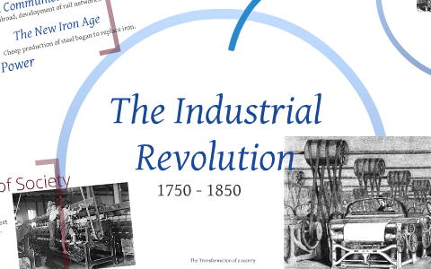 The Industrial Revolution 1750-1850 by Rachel Wehrle on Prezi