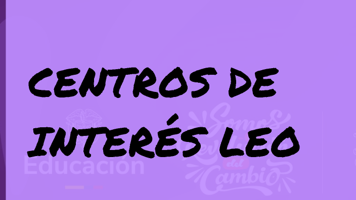 CENTROS DE INTERÉS LEO by Lileth Hernández on Prezi