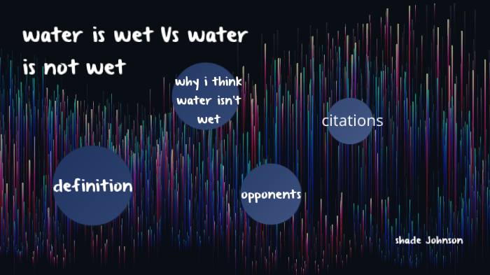 Water is wet Vs water isnt Wet by shade' Johnson on Prezi