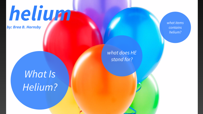 Helium Science Project by brea hornsby on Prezi