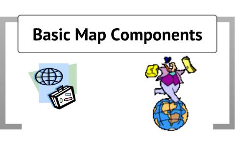 Basic Map Components by Stephanie Cantu on Prezi