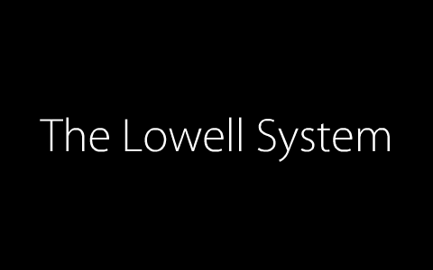 lowell system by Tanya Rodriguez on Prezi