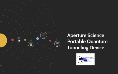 Aperture Science Portable Quantum Tunneling Device by Summer Camp on Prezi