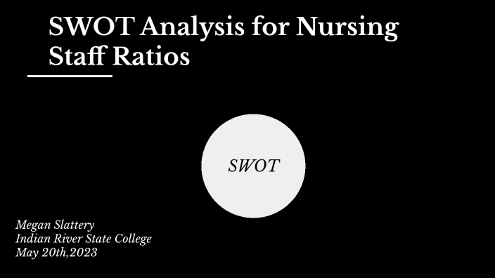 SWOT Analysis for Nursing Staff Ratios by Megan Slattery on Prezi