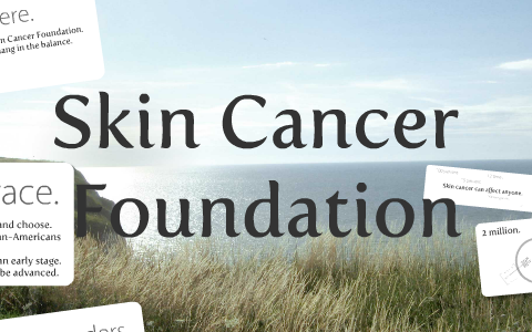 Skin Cancer Foundation by Troy Ikeda on Prezi