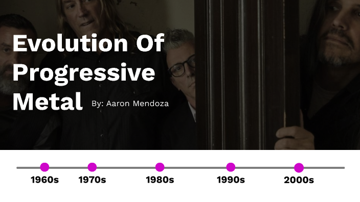 Evolution of Progressive Metal by Aaron Mendoza on Prezi