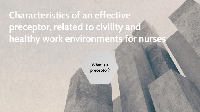 Characteristics of an effective preceptor by Michael Knight on Prezi