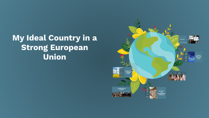My Ideal Country in a Strong European Union by Eden Garsoux on Prezi