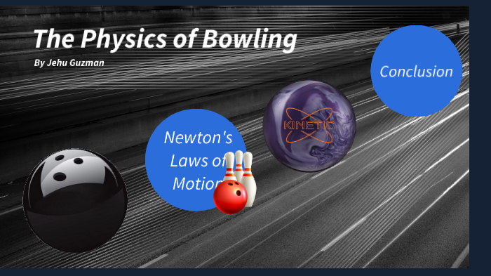 The Physics of Bowling by Jehu Guzman on Prezi
