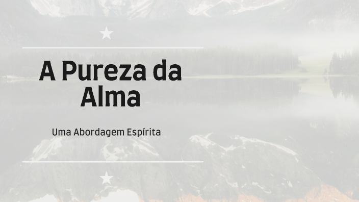 A Pureza da Alma by claudia dourado de castro on Prezi
