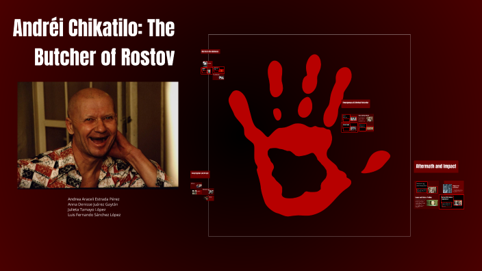 Andréi Chikatilo: The Butcher of Rostov by Andrea Estrada on Prezi