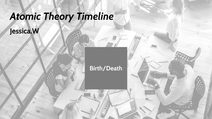 Atomic Theory Timeline by Jessica W on Prezi