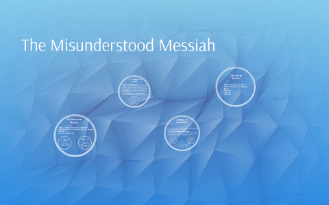 The Misunderstood Messiah by Kaitlin Thackery on Prezi