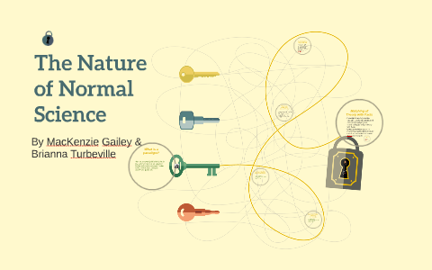 The Nature of Normal Science by MacKenzie Gailey on Prezi