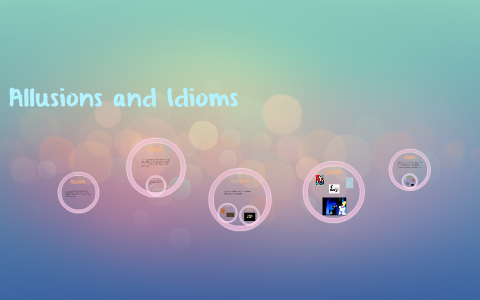 Allusions and Idioms by Meredith Heilmann on Prezi
