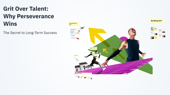 Grit Over Talent: Why Perseverance Wins by Maddy V on Prezi