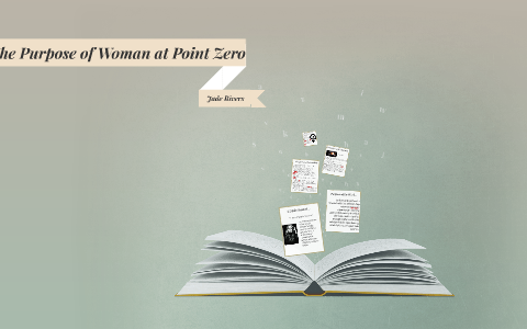 The Purpose of Woman at Point Zero by Jade Rivers on Prezi