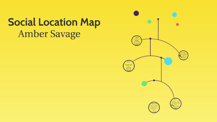 Social Location Map by amber savage on Prezi